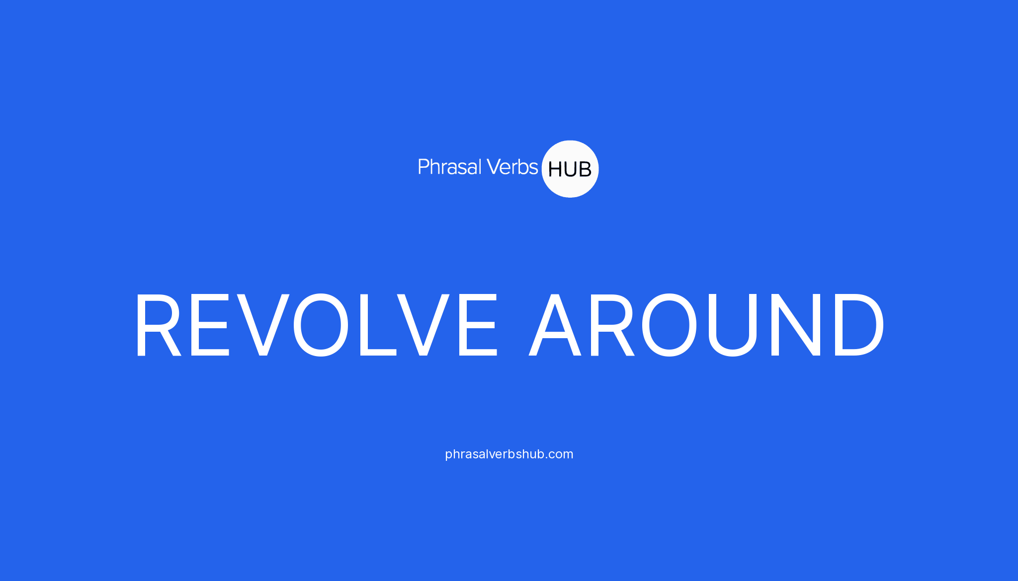 REVOLVE AROUND Phrasal Verb Meaning Examples revolve-around-phrasal-verb-meaning-examples